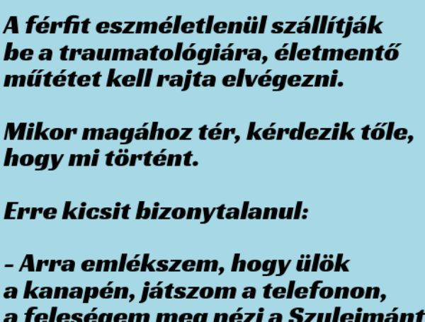 VICC: A férfit eszméletlenül szállítják be a traumatológiára, életmentő műtétet kell rajta ...